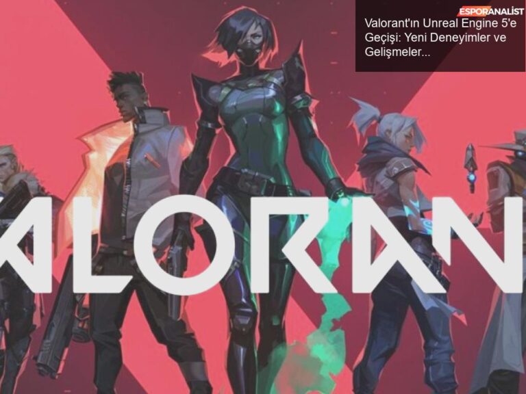 Valorant'ın Unreal Engine 5'e Geçişi: Yeni Deneyimler ve Gelişmeler ...