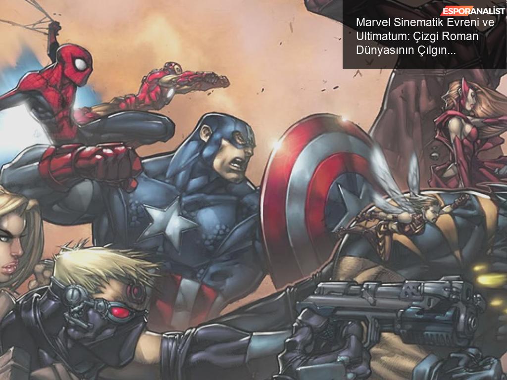 Marvel Sinematik Evreni ve Ultimatum: Çizgi Roman Dünyasının Çılgın ...