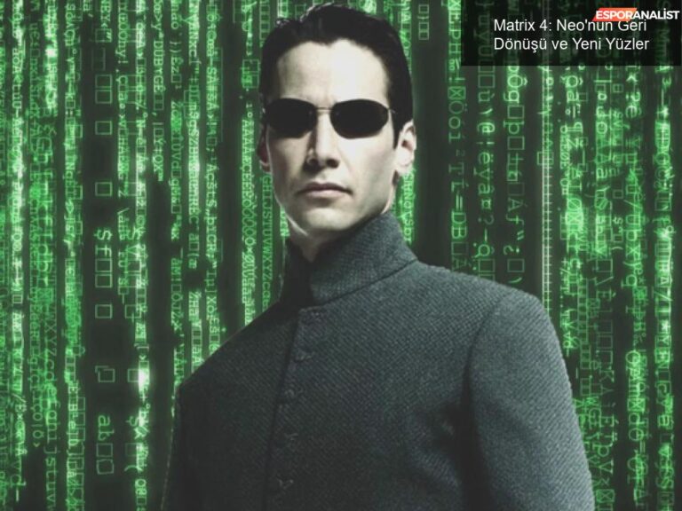 Matrix 4: Neo'nun Geri Dönüşü ve Yeni Yüzler | Espor Analist