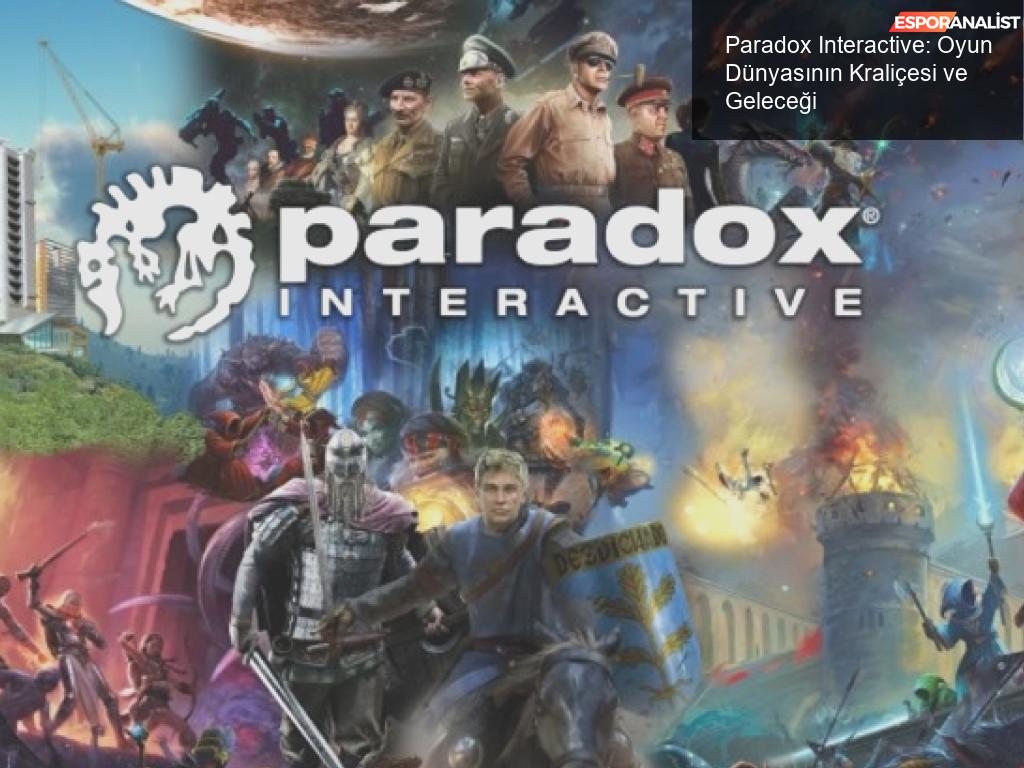 Paradox Interactive: Oyun Dünyasının Kraliçesi ve Geleceği | Espor Analist