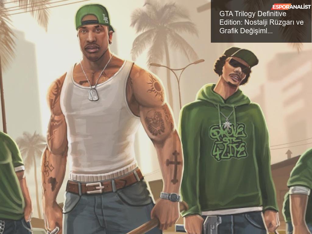 GTA Trilogy Definitive Edition: Nostalji Rüzgarı ve Grafik Değişimleri ...