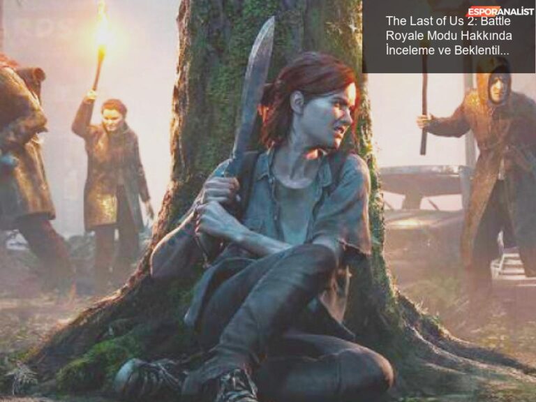 The Last of Us 2: Battle Royale Modu Hakkında İnceleme ve Beklentiler ...