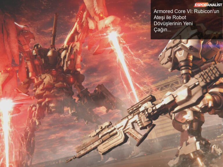 Armored Core VI: Rubicon'un Ateşi ile Robot Dövüşlerinin Yeni Çağına ...