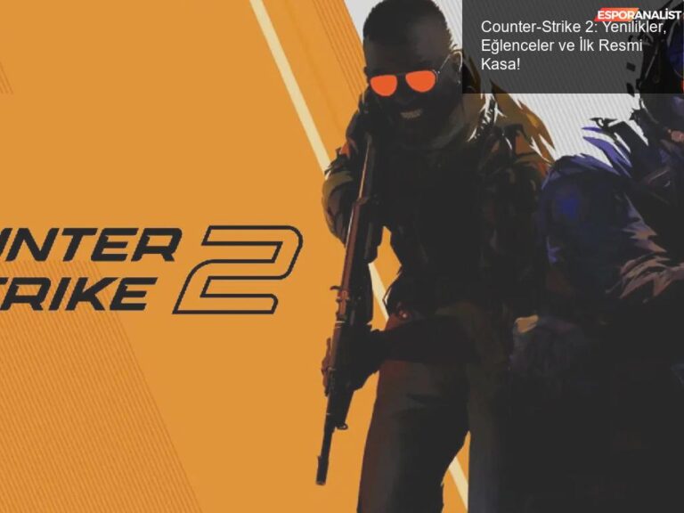 Counter-Strike 2: Yenilikler, Eğlenceler ve İlk Resmi Kasa! | Espor Analist