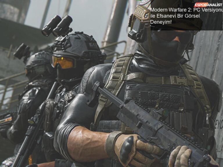 Modern Warfare 2: PC Versiyonu ile Efsanevi Bir Görsel Deneyim! | Espor ...