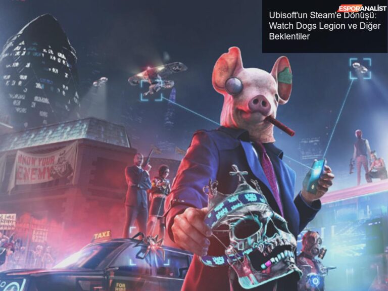 Ubisoft'un Steam'e Dönüşü: Watch Dogs Legion ve Diğer Beklentiler ...